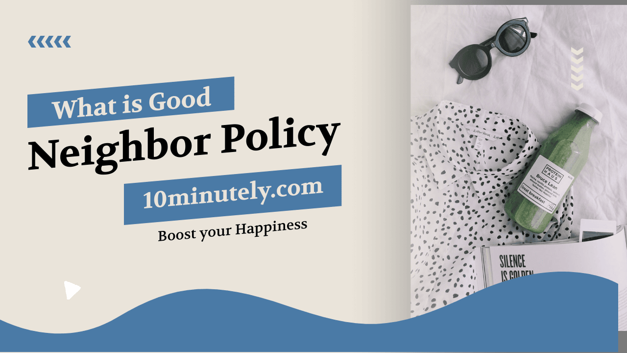What is a Good Neighbor Policy?2022 You May Need To Know - 10Minutely